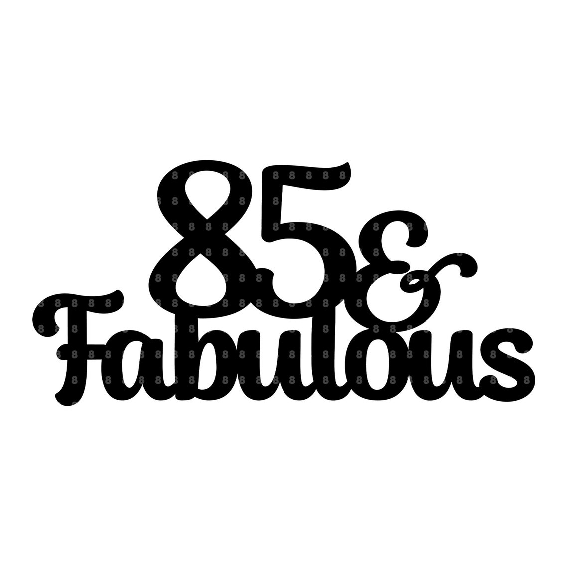 85 and Fabulous Birthday Cake Topper SVG Happy 85th Birthday Cut File for DIY Cake & Decor Svg ...