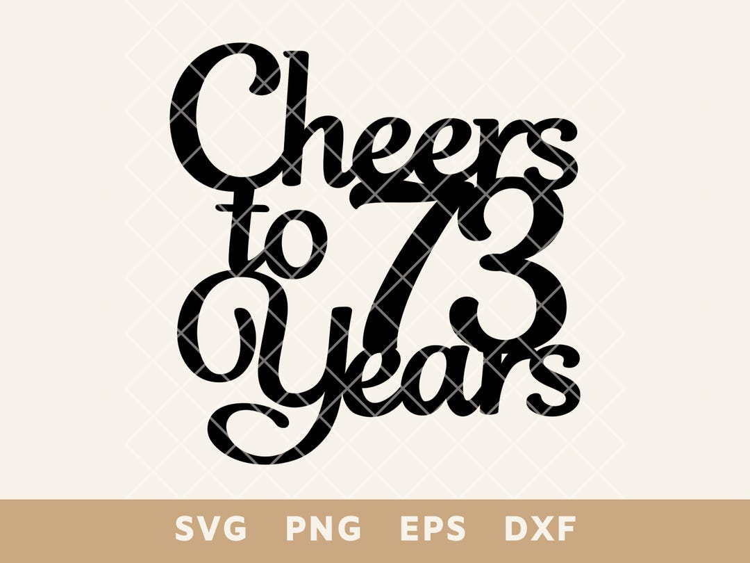 Cheers to 73 Years Birthday Cake Topper SVG Happy 73rd Anniversary Cut ...