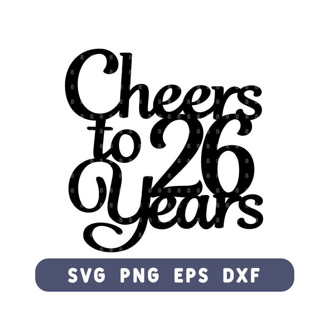 Cheers to 26 Years Birthday Cake Topper SVG 26th Birthday Cut File for ...