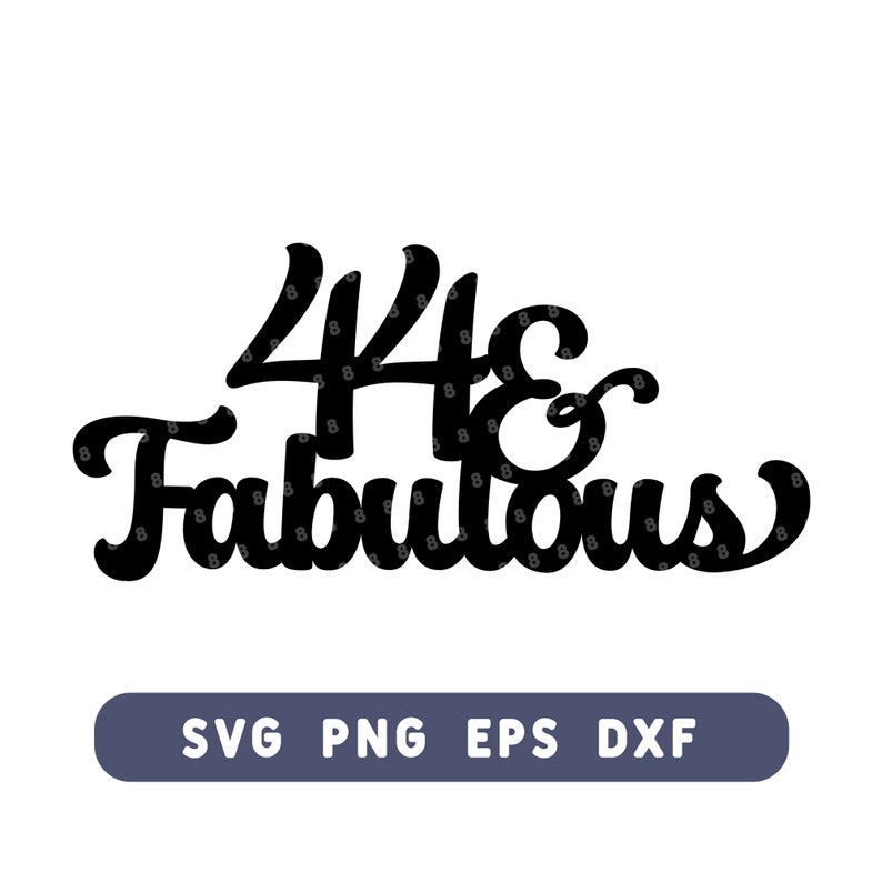 44 and Fabulous Birthday Cake Topper SVG Happy 44th Birthday Cut File ...
