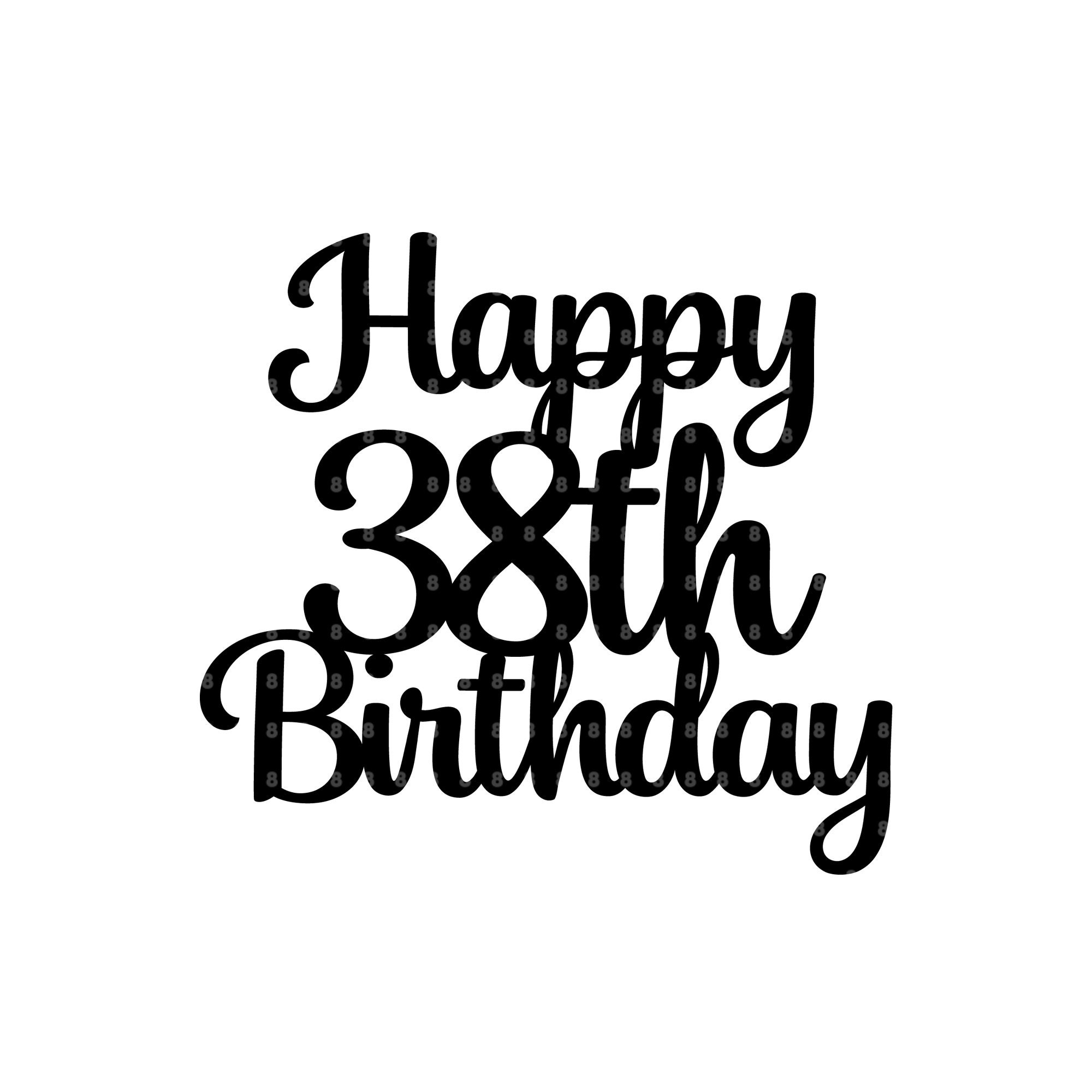 Happy 38th Birthday Cake Topper SVG 38th Birthday Cut File for DIY Cake ...