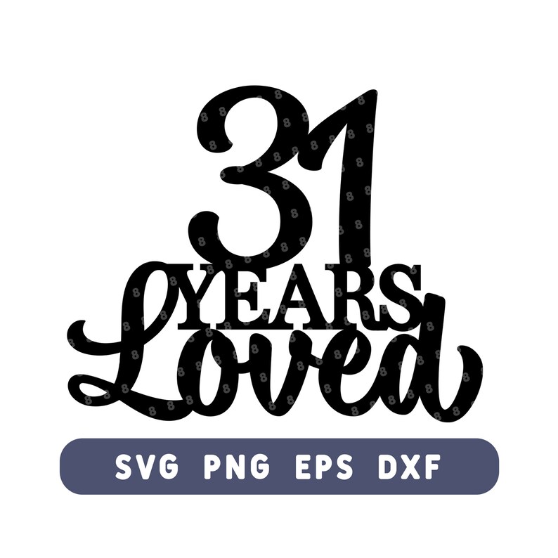31 Years Loved Birthday Cake Topper SVG Happy 31st Anniversary Cut File ...