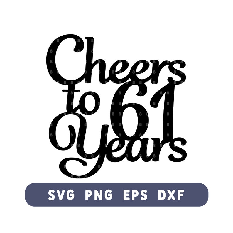 Cheers to 61 Years Birthday Cake Topper SVG 61st Birthday Cut File for ...