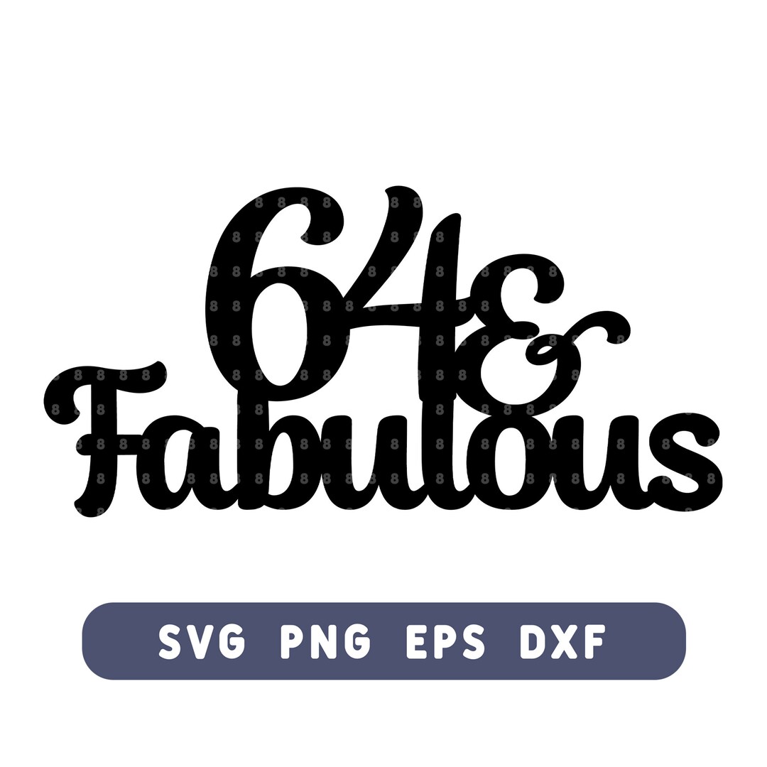 64 and Fabulous Birthday Cake Topper SVG Happy 64th Birthday Cut File ...
