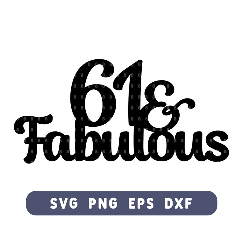 61 and Fabulous Birthday Cake Topper SVG Happy 61st Birthday Cut File ...