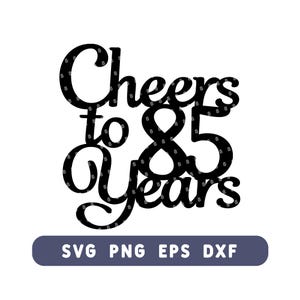 Cheers to 85 Years Birthday Cake Topper SVG Happy 85th Anniversary Cut ...