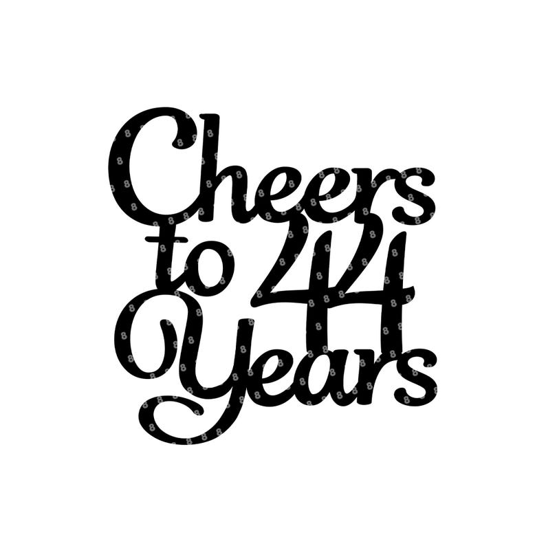Cheers to 44 Years Birthday Cake Topper SVG Happy 44th Anniversary Cut ...