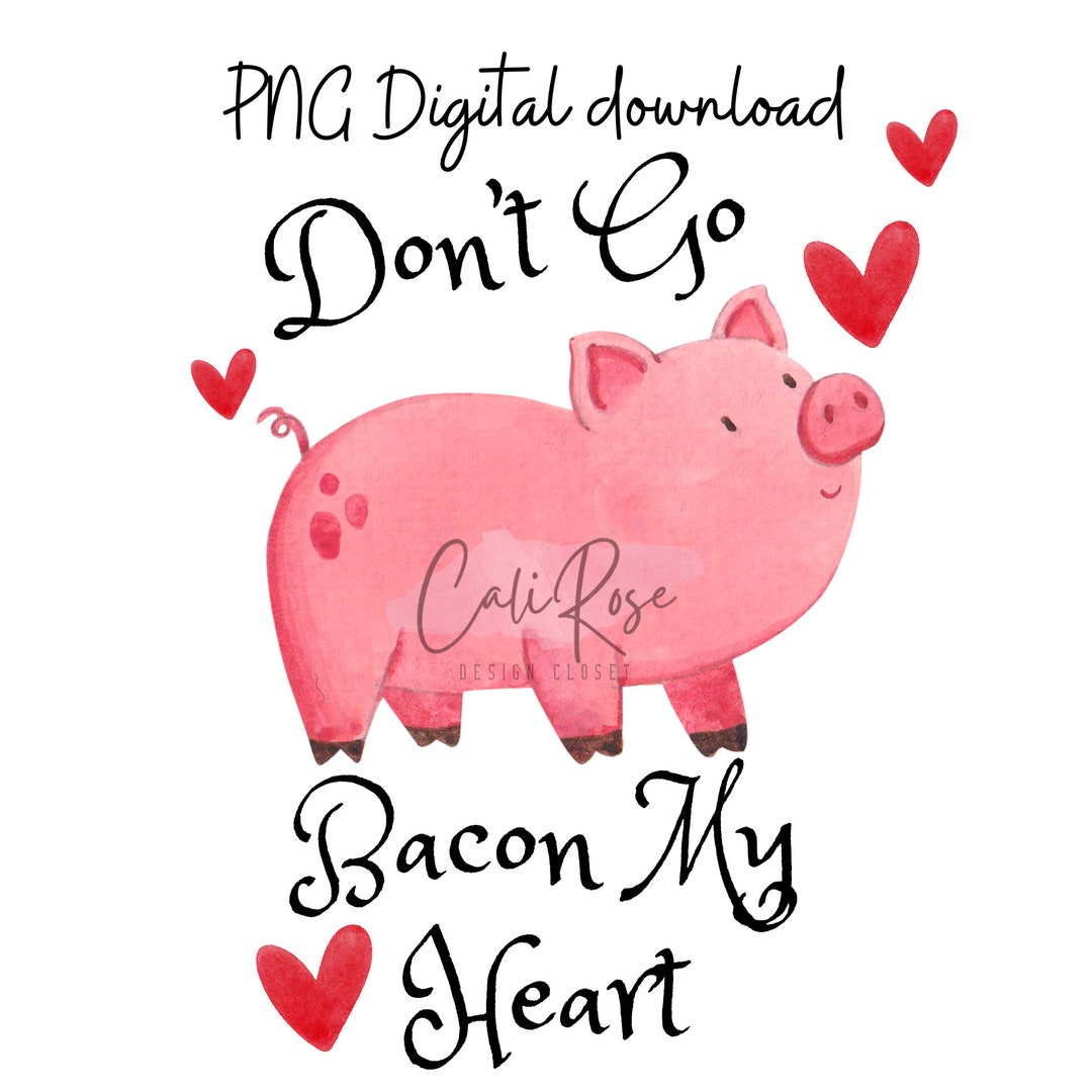 Dont Go Bacon My Heart Png Digital Download - Etsy