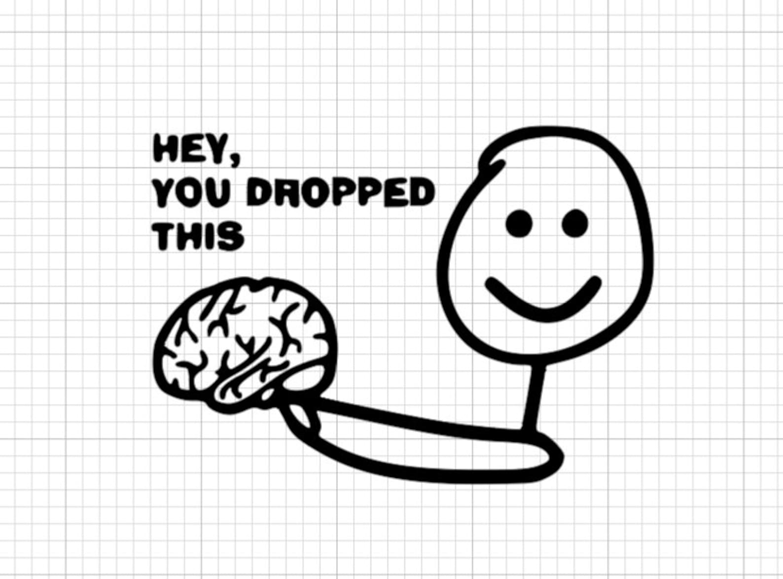 Hey, You Dropped This Svg, Sarcastic Svg, Funny Svg, Brain Svg, Svg for ...