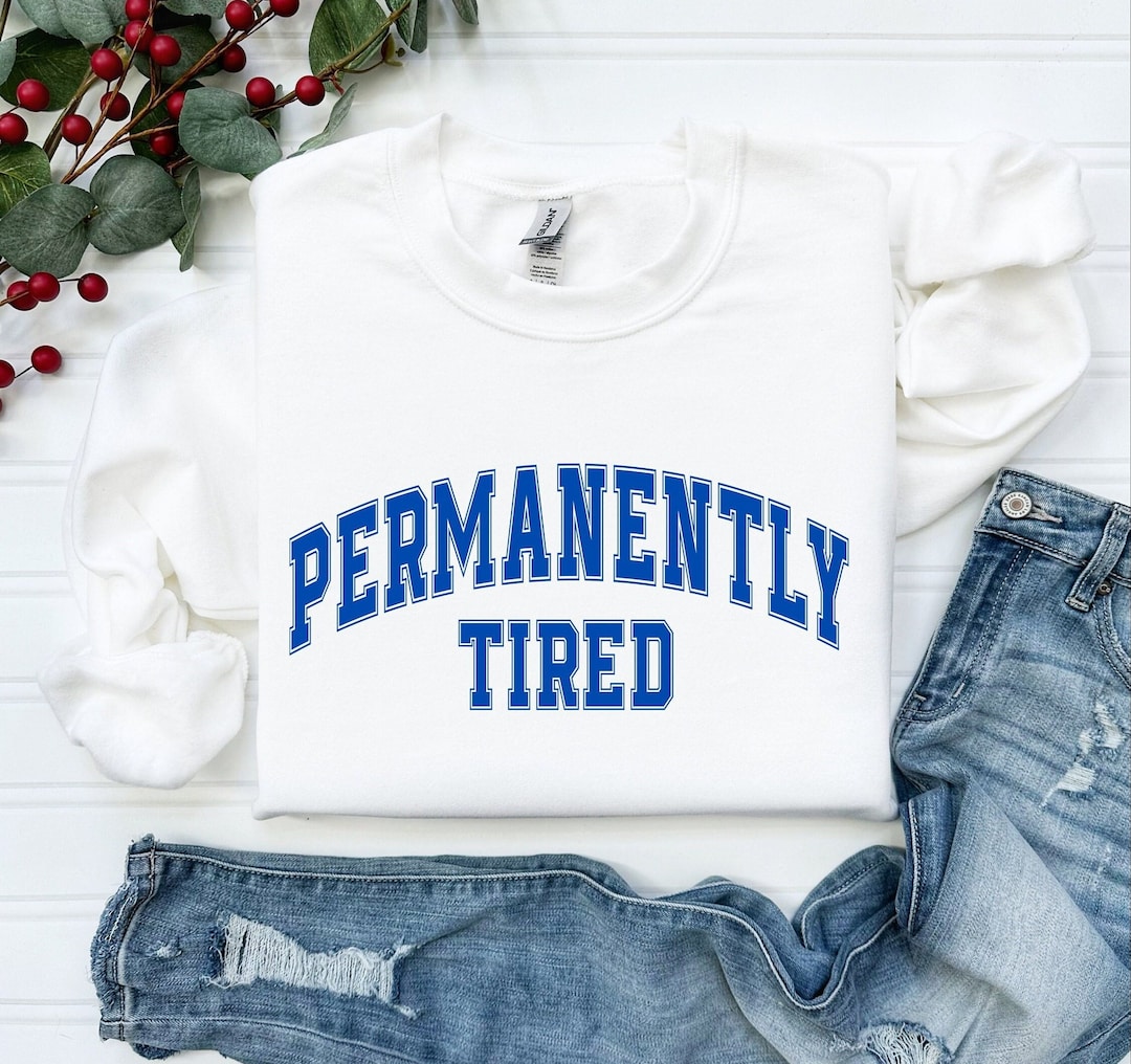 Permanently Tired Sweatshirt, New Mom Sweatshirt, Tired Mom Shirt ...