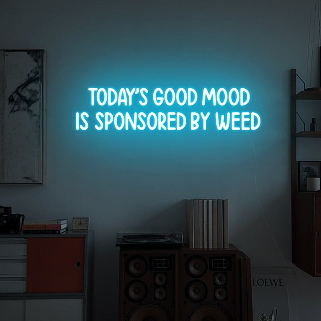 Todays Good Mood is Sponsored by Weed Neon Sign, Sarcastic Funny Weed ...