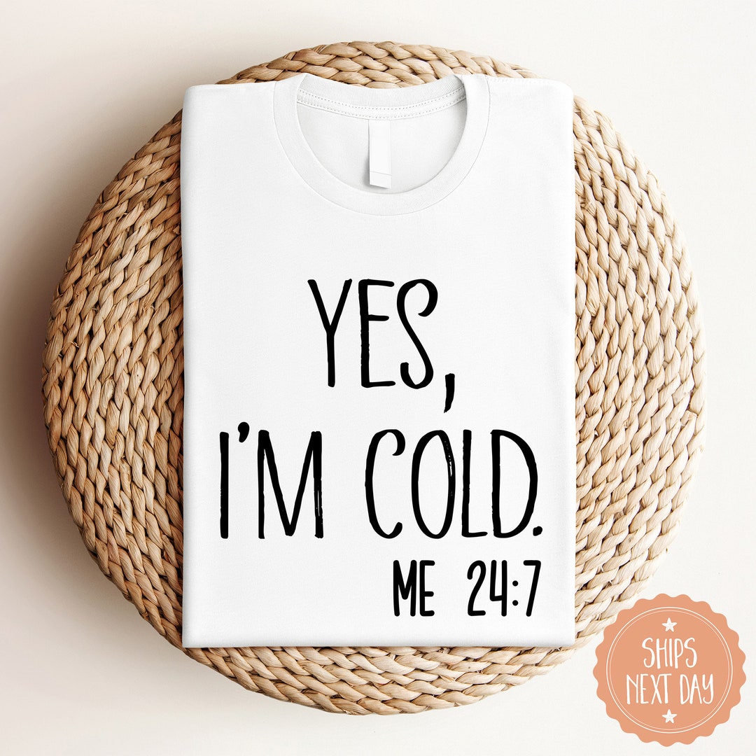 Yes I'm Cold Shirt, Women's Shirt, Freezing Cold Shirt, Funny Gift ...