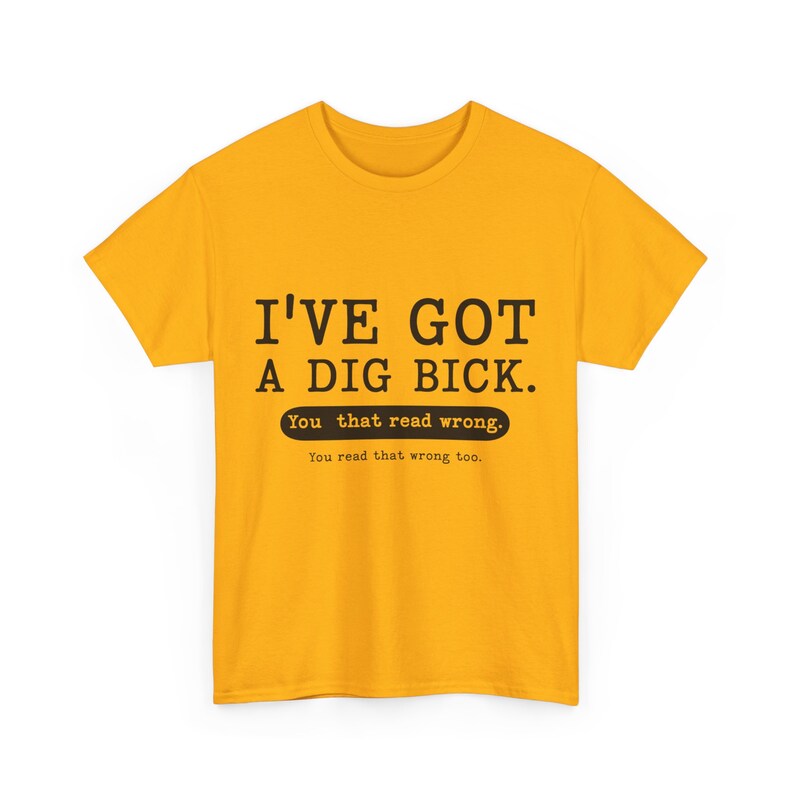 I've Got a Dig Bick T-shirt - Etsy