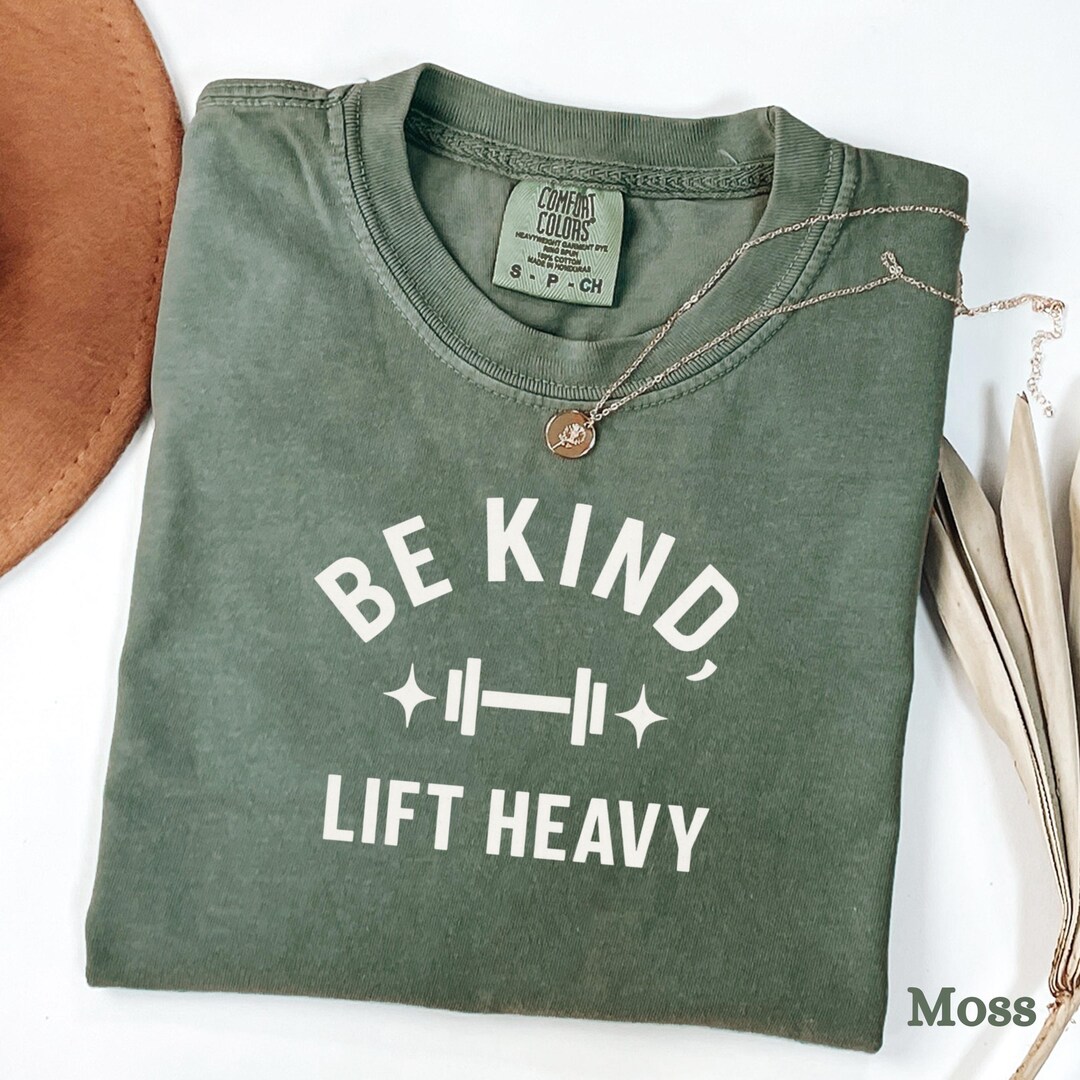 Comfort Colors Be Kind Lift Heavy Shirt, Weightlifting Gym Girl Tee ...