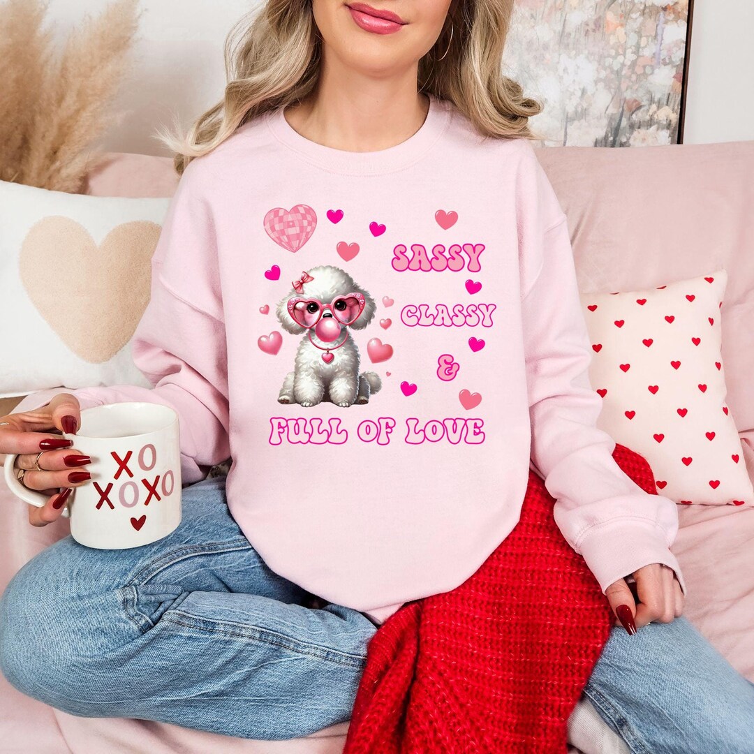 Sassy, Classy and Full of Love Poodle Valentine's Day Sweatshirt ...