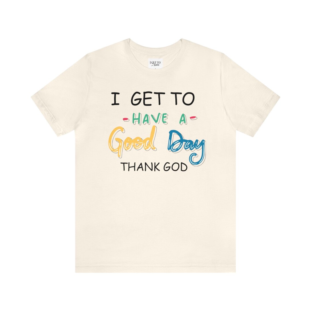 Have A Good Day Shirt , Good Day Shirt, Having A Good Day Shirt ...