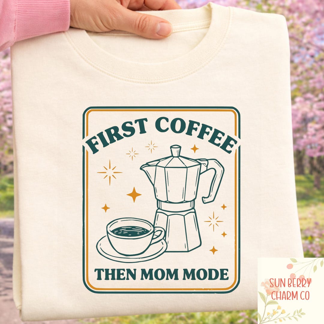 First Coffee Then Mom Mode Digital, Coffee Lover PNG, Busy Mom Life ...
