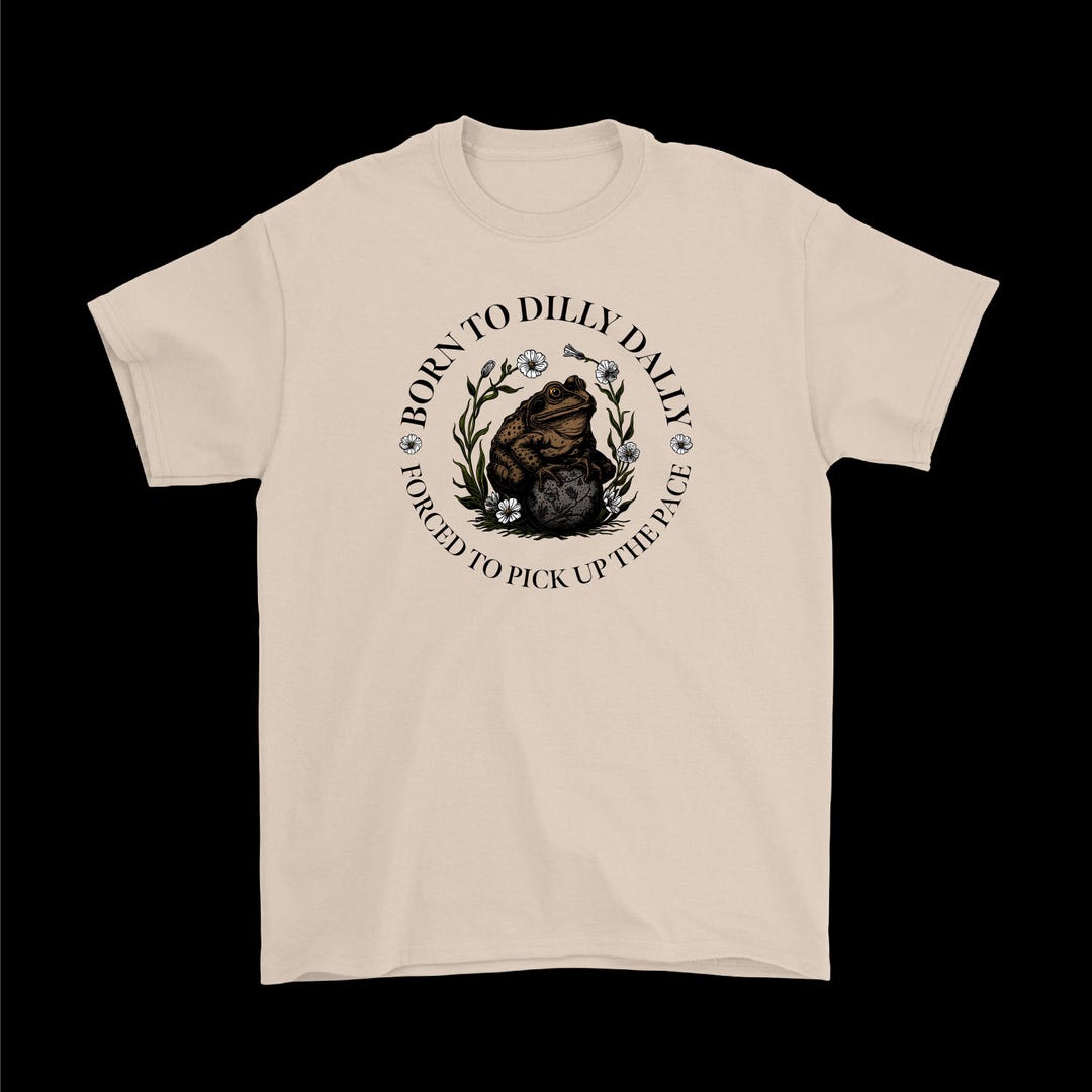 Born to Dilly Dally, Forced to Pick up the Pace, Tardy Toad T-shirt - Etsy