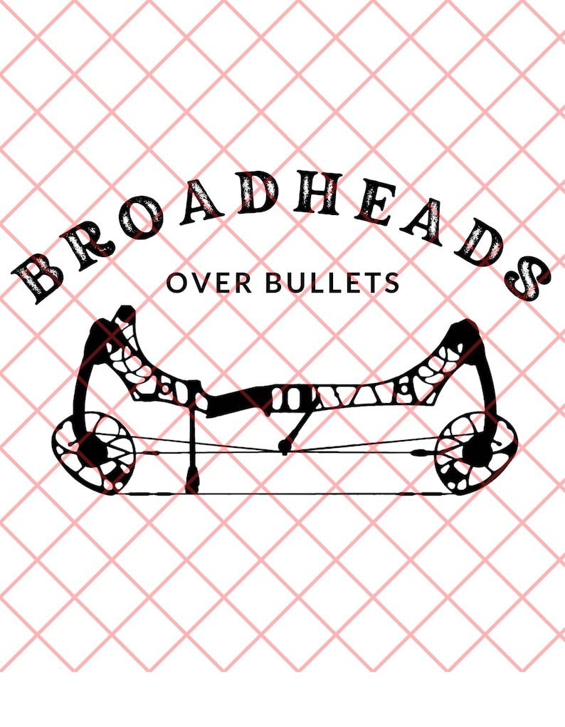 Broadheads OVER Bullets PNG SVG Bow Hunting Tshirt Design - Etsy