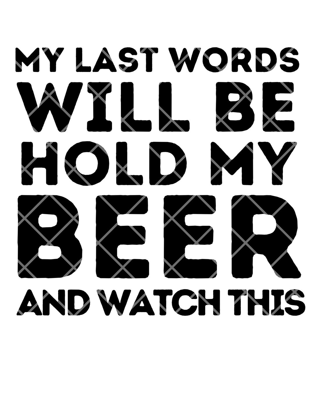 My Last Words Will Be Hold My Beer and Watch This SVG Funny Beer SVG - Etsy