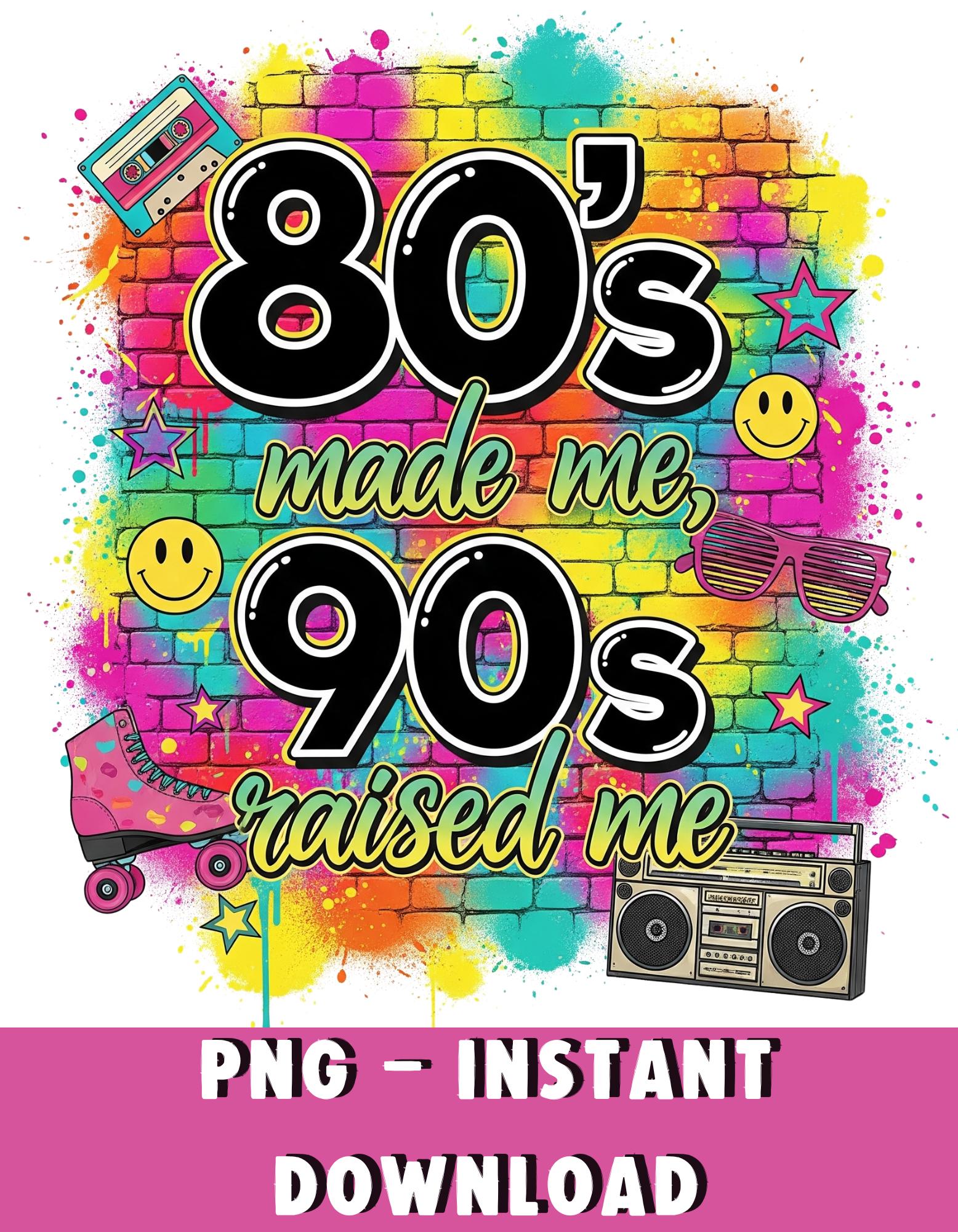 80s Made Me 90s Raised Me PNG: Retro Nostalgia (digital Download - Etsy