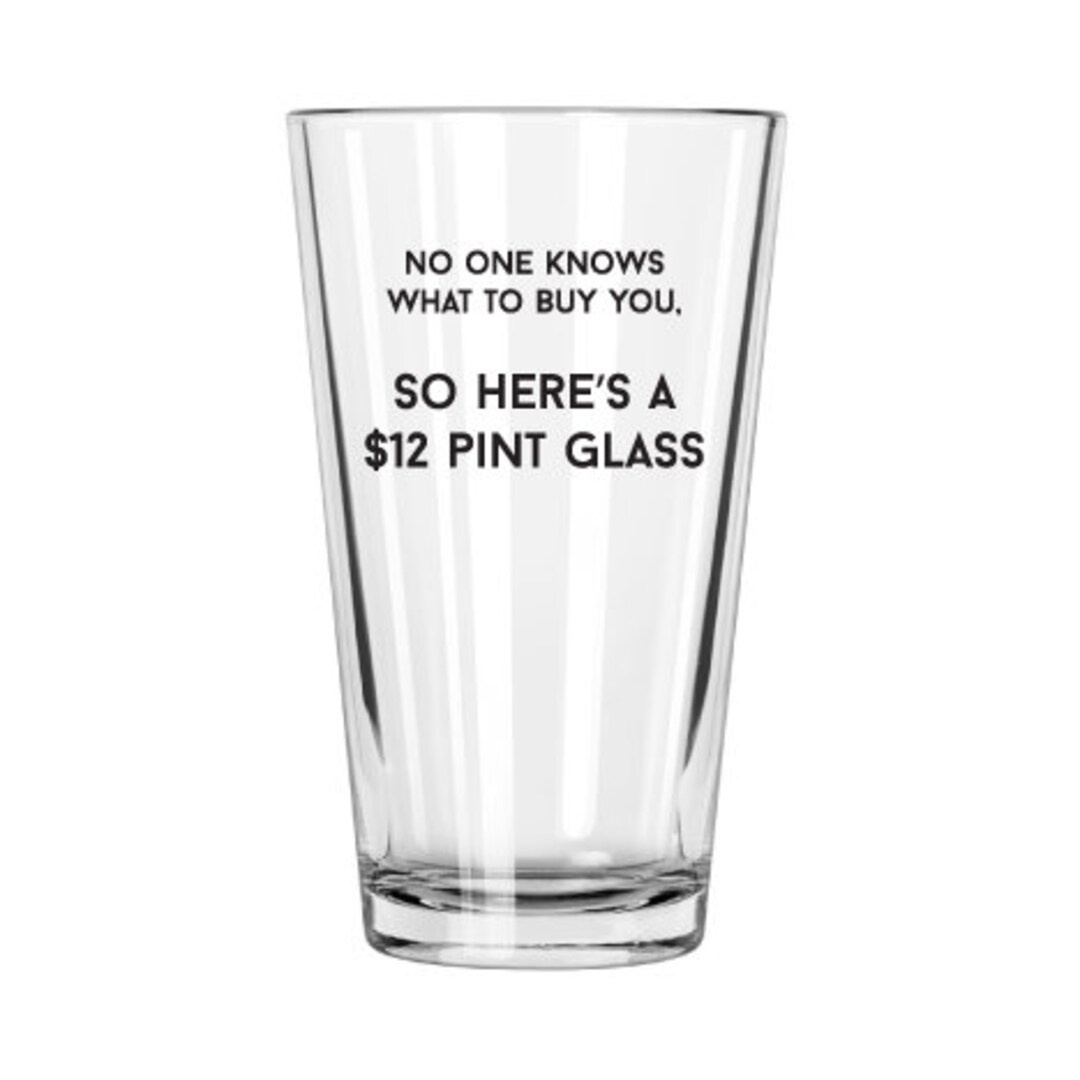 Nobody Knows What to Buy You so Here's a 12 Dollar Pint Glass - Etsy