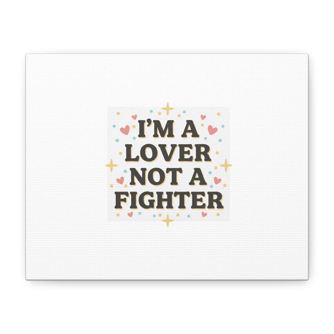 I'm a Lover Not a Fighter Canvas | Friendship Valentine, Platonic Love ...