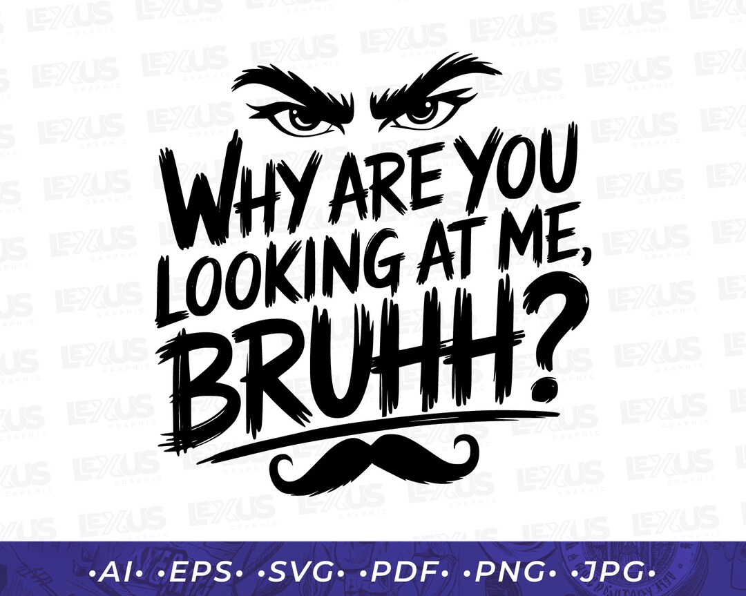 Why Are You Looking at Me Bro Text Svg, Decorative Text, Printed Text ...