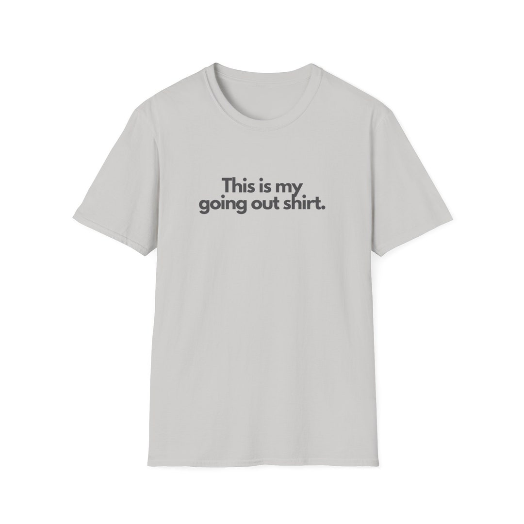 This is My Going Out Shirt T-shirt, Funny Shirt Gift, Funny Gift, Gift ...