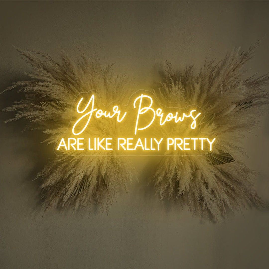 Your Brows Are Like Really Pretty Neon Sign, Beauty Salon Sign, Brows ...