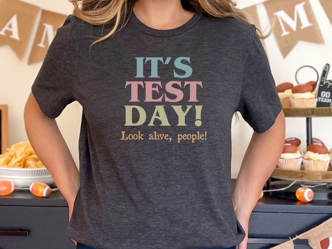 It's Testing Day Look Alive, People. State Testing Shirt, Test Day ...
