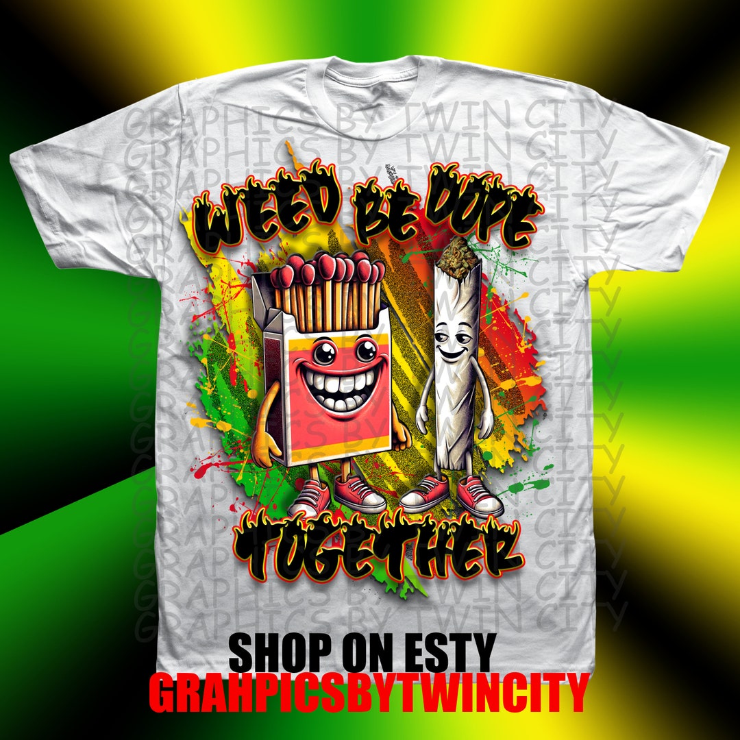 Weed Be Dope Together - Etsy