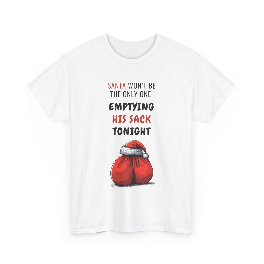 Santa Won't Be the Only One Emptying His Sack Tonight Unisex Heavy ...