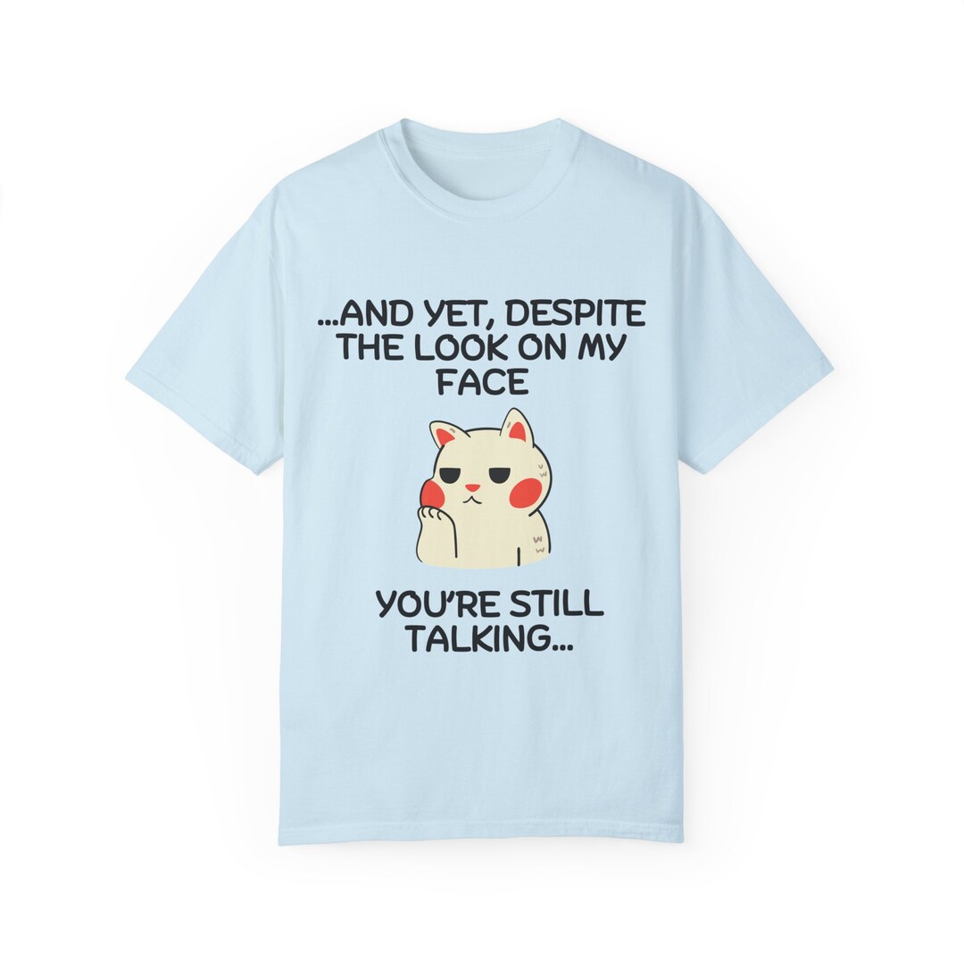 And yet Despite the Look on My Face, You're Still Talking, Sarcastic ...