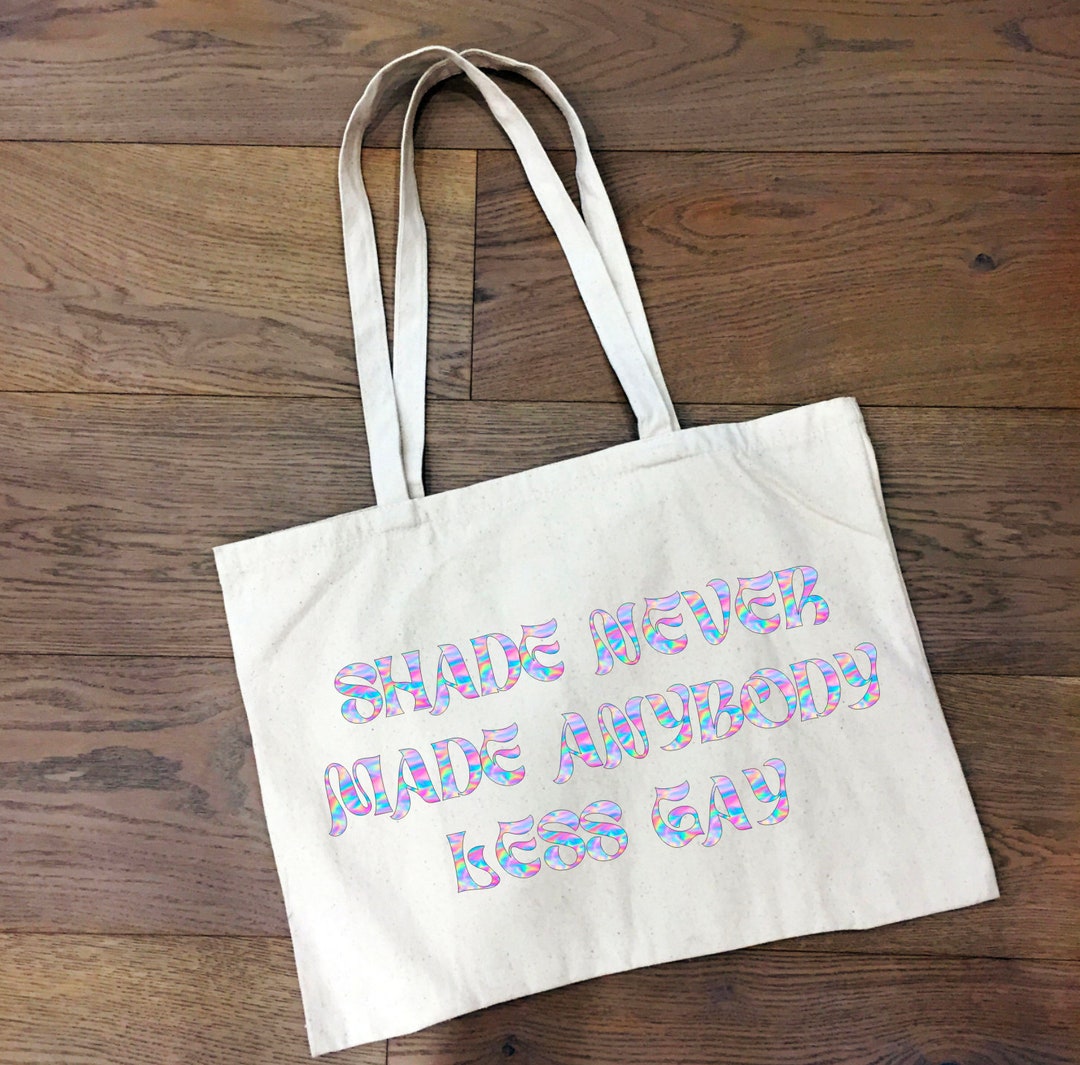 Shade Never Made Anybody Less Gay Tote Bag - Etsy