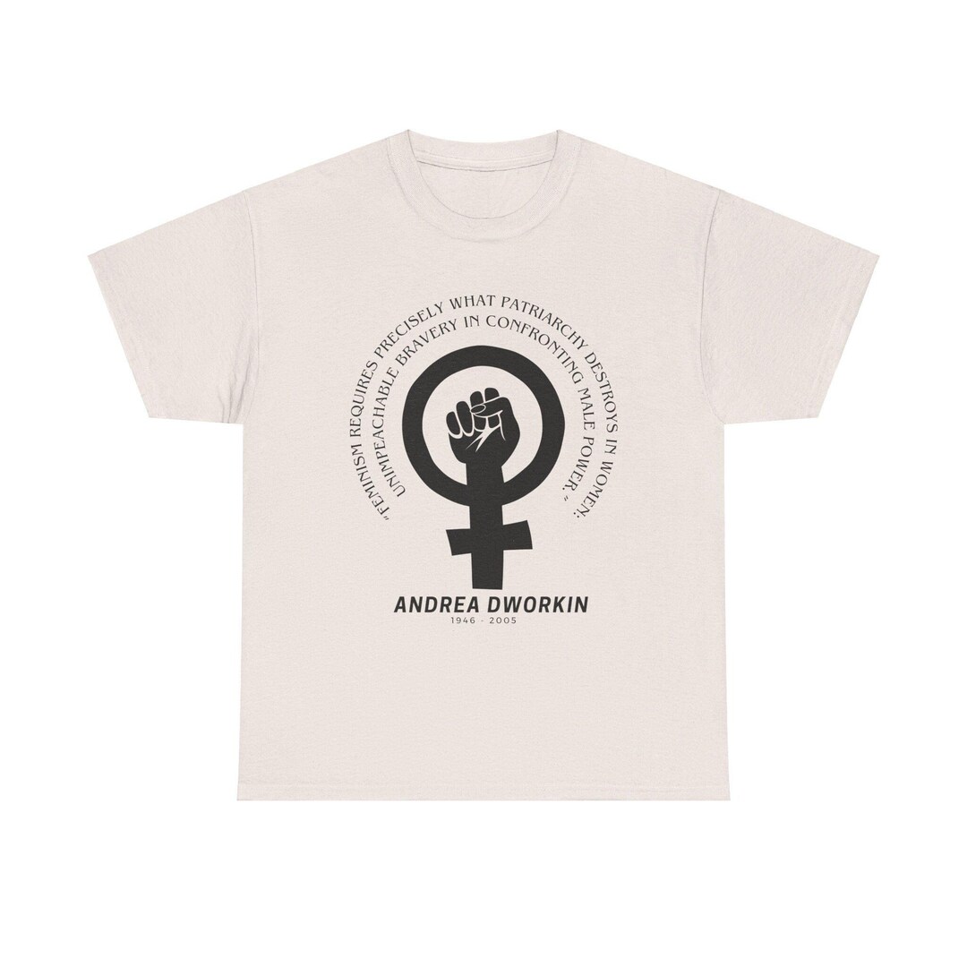 Feminist Warriors Tee - Andrea Dworkin Feminism Requires Unimpeachable ...