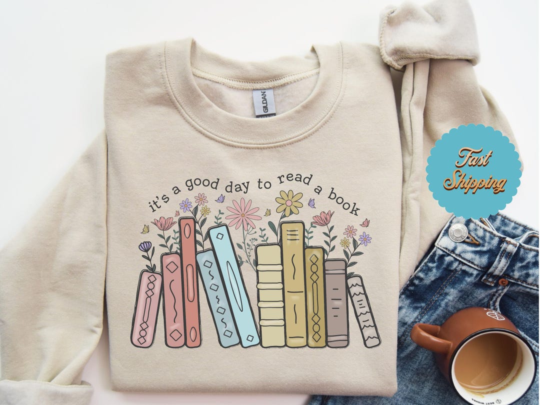 Its A Good Day to Read A Book Sweatshirt, Book Lover Shirt, Book Tee ...