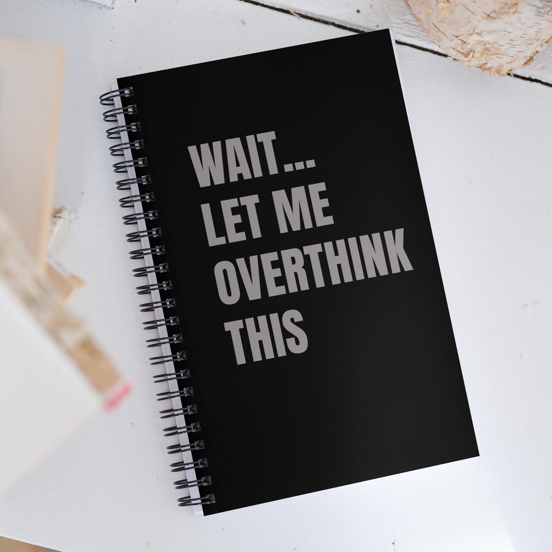 Wait... Let Me Overthink This Spiral Notebook - Etsy