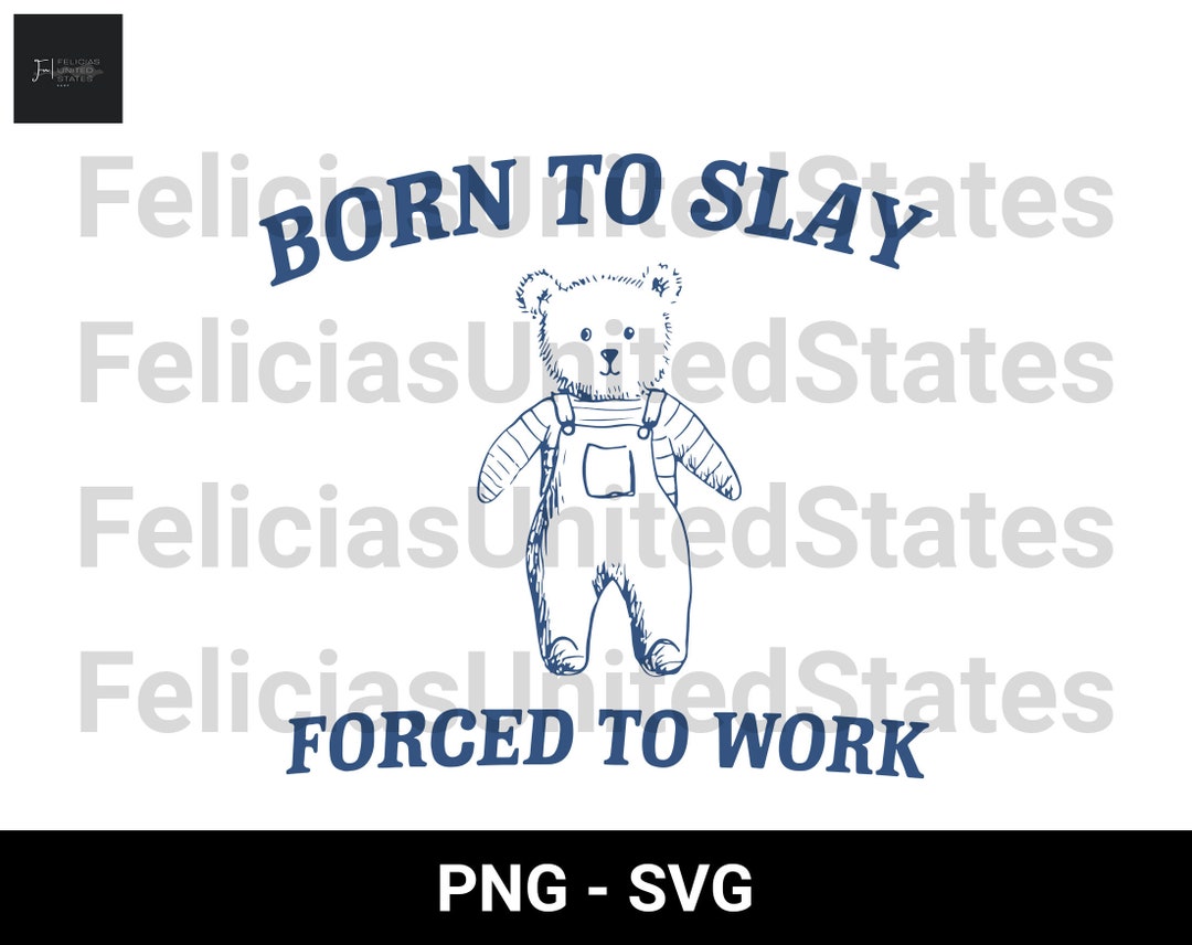 Born to Slay Forced to Work Png, Born to Slay Forced to Work Svg ...