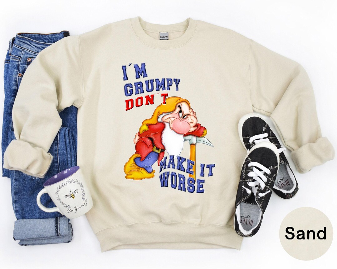 Grumpy Sweatshirt, I Am Grumpy Don't Make It Worse, 7 Dwarfs Sweatshirt, Cute Gift Disney 7 ...