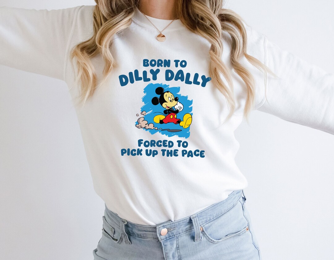 Born to Dilly Dally Sweatshirt, Mickey Mouse Vacation Shirt, Forced to ...