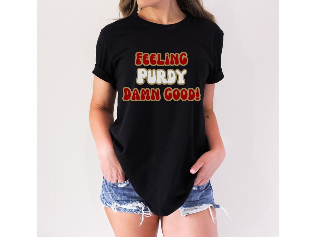 Feeling Purdy Damn Good Shirt, Brock Purdy Shirt, 49ers, San Francisco ...