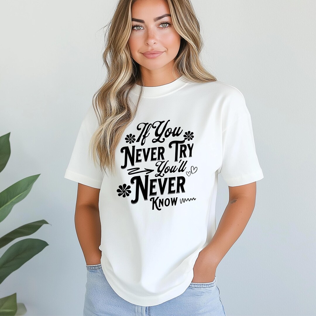 If You Never Try You'll Never Know PNG & SVG Design - Inspirational ...