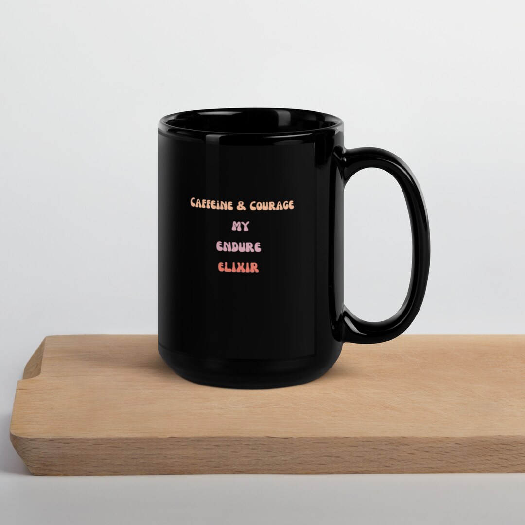 Caffeine & Courage Mug, Humorous Coffee Cup, Endure Elixir, Resilience ...
