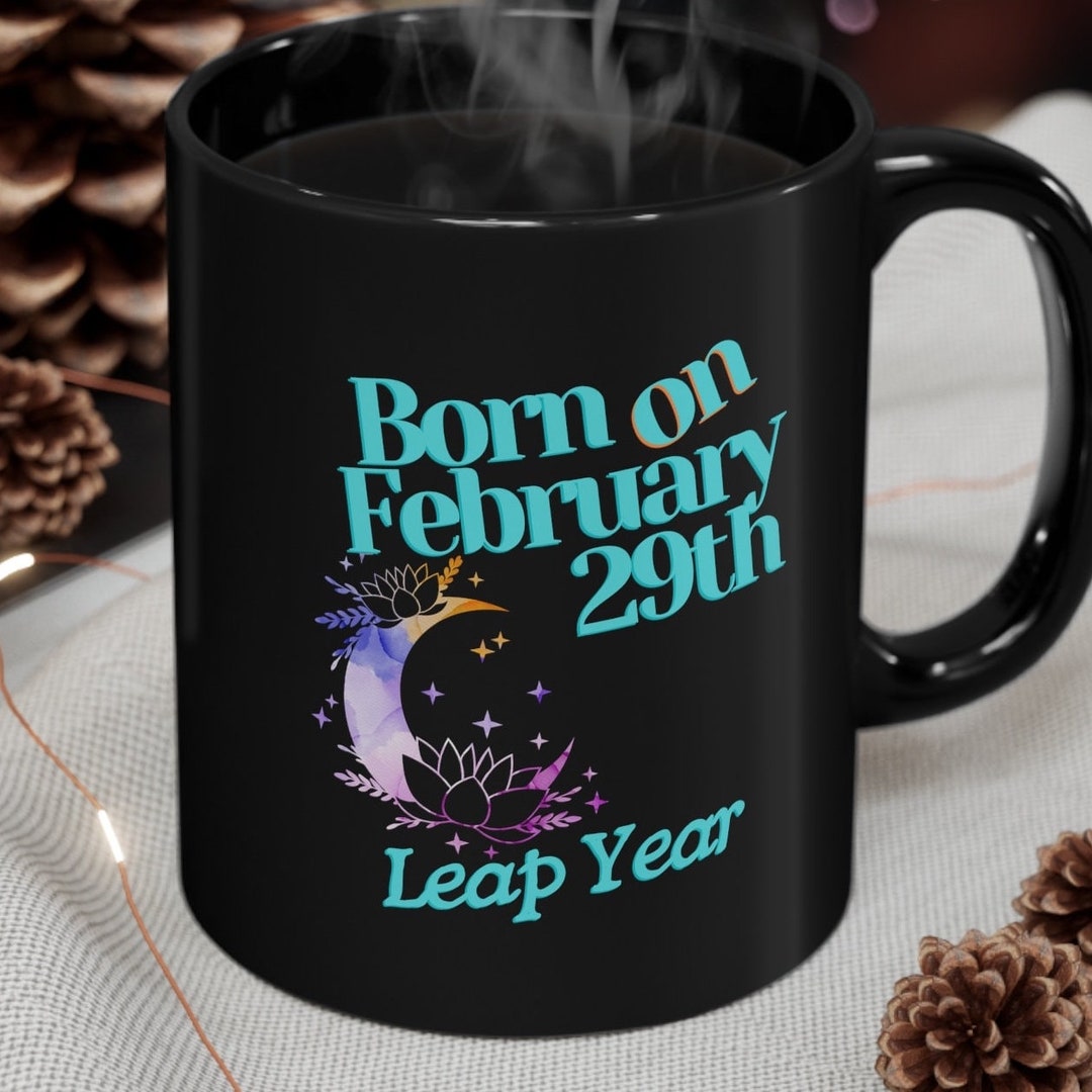 Leap Year Birthday Black Mug, 11 Oz, Birthday, Coffee Cup, Coffee Mug ...