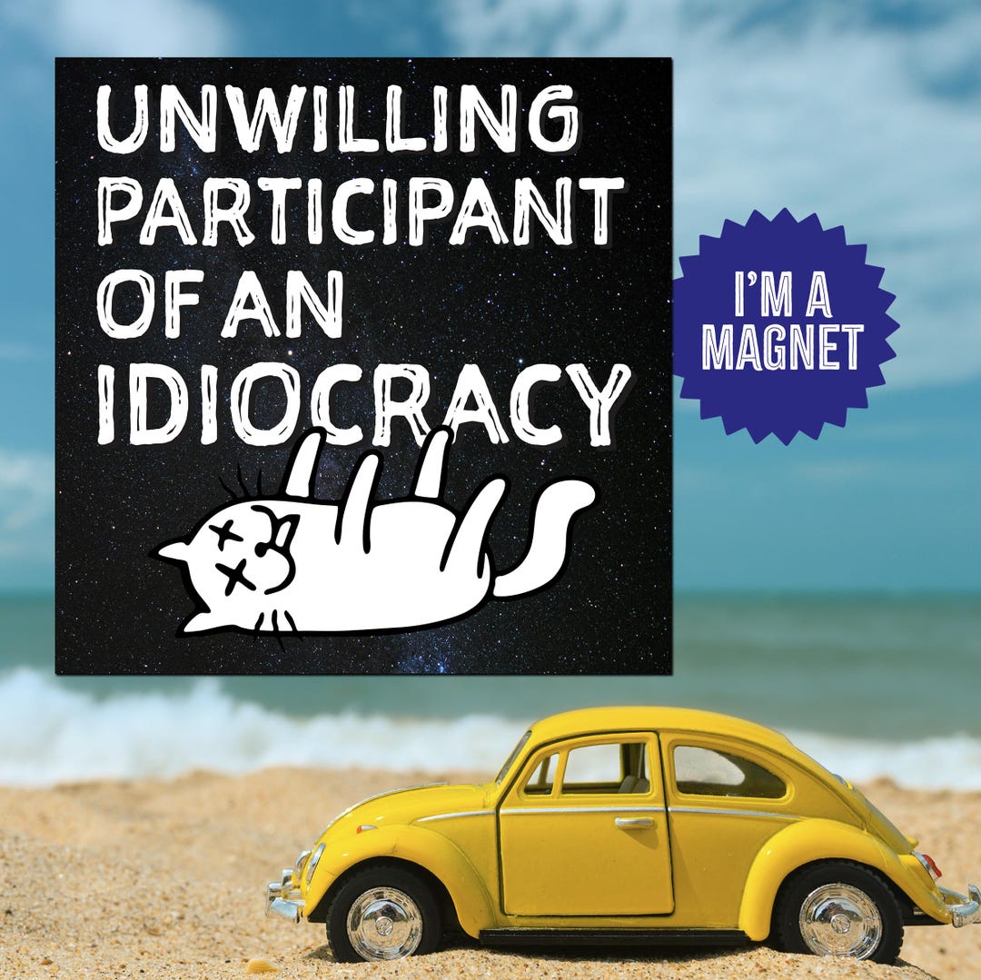 Unwilling Participant of an Idiocracy Car Magnet - Political Bumper ...