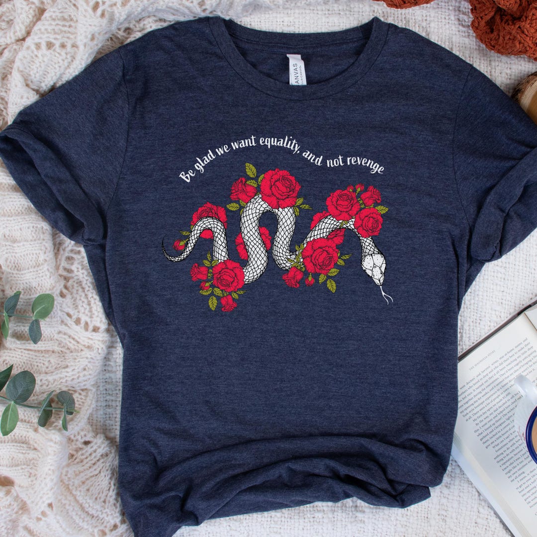Be Glad We Want Equality Not Revenge Feminist Snake & Roses T-shirt ...