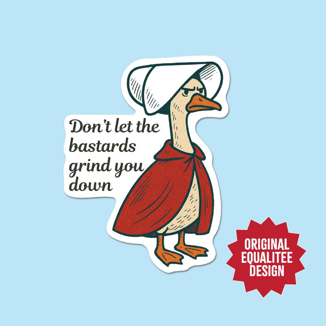 Don’t Let the Bastards Grind You Down Sticker Feminist Goose Literary ...