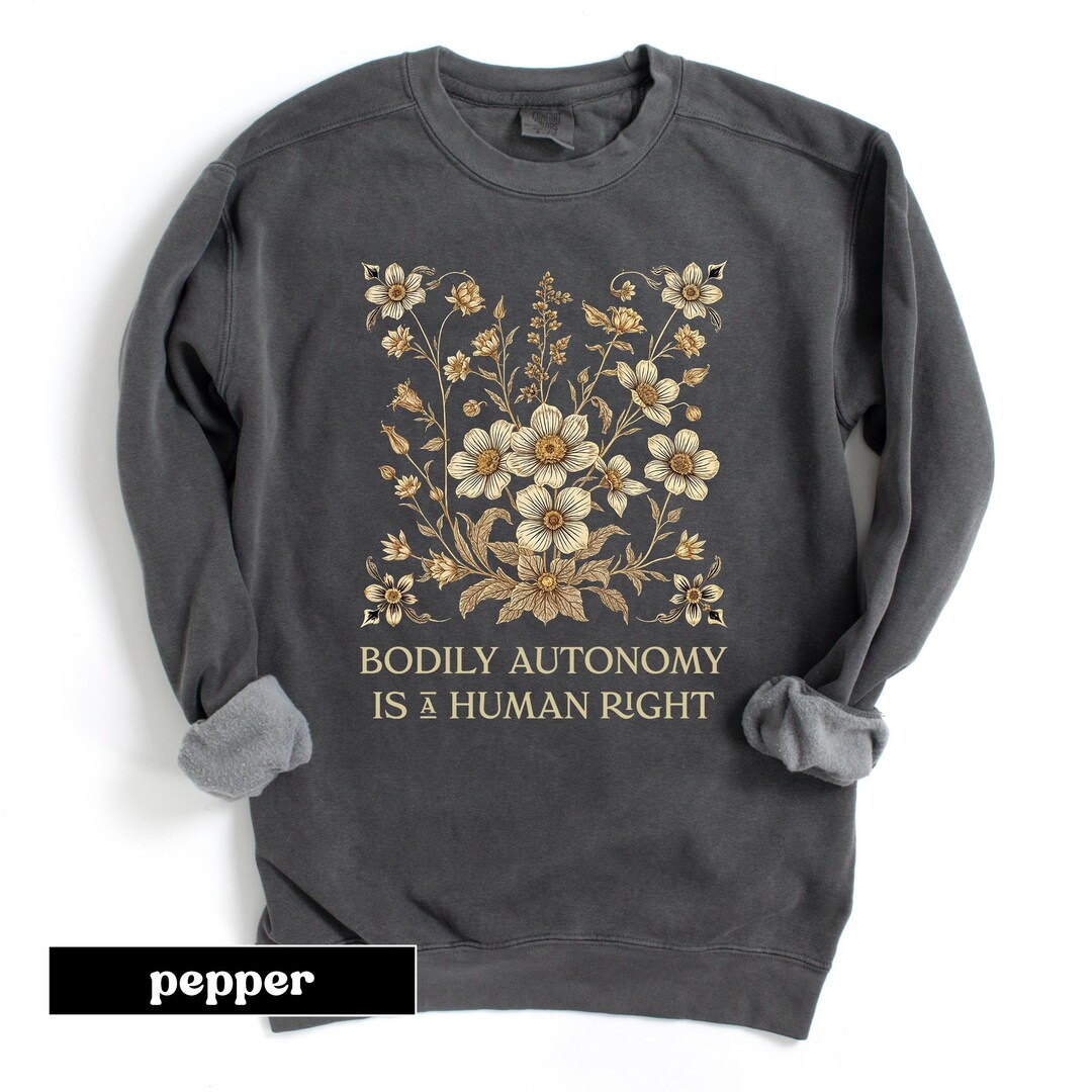 Bodily Autonomy is a Human Right Sweatshirt With Botanical Print ...