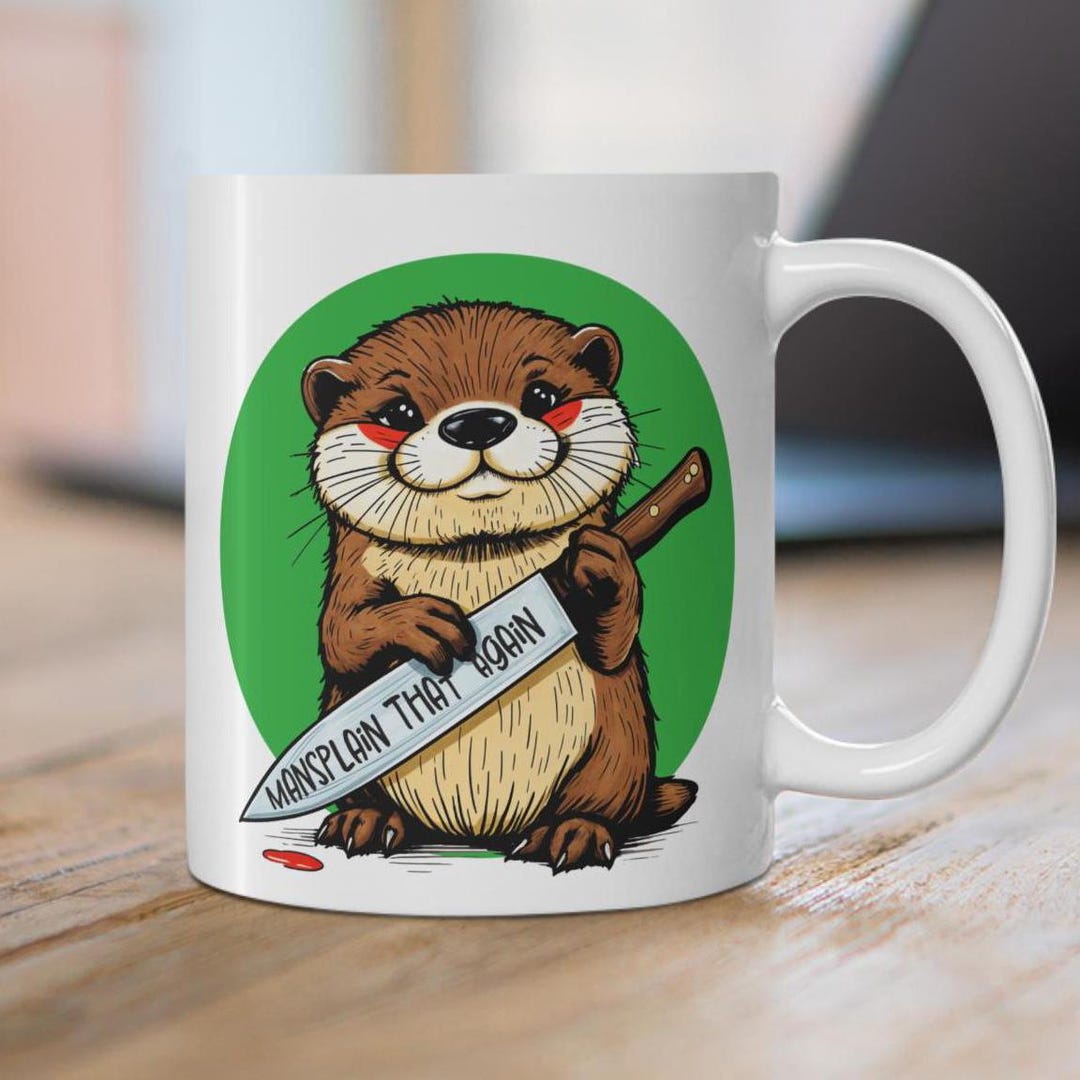 Mansplain That Again Otter Mug - Cute Otter With Knife - 11 Ounces - Etsy